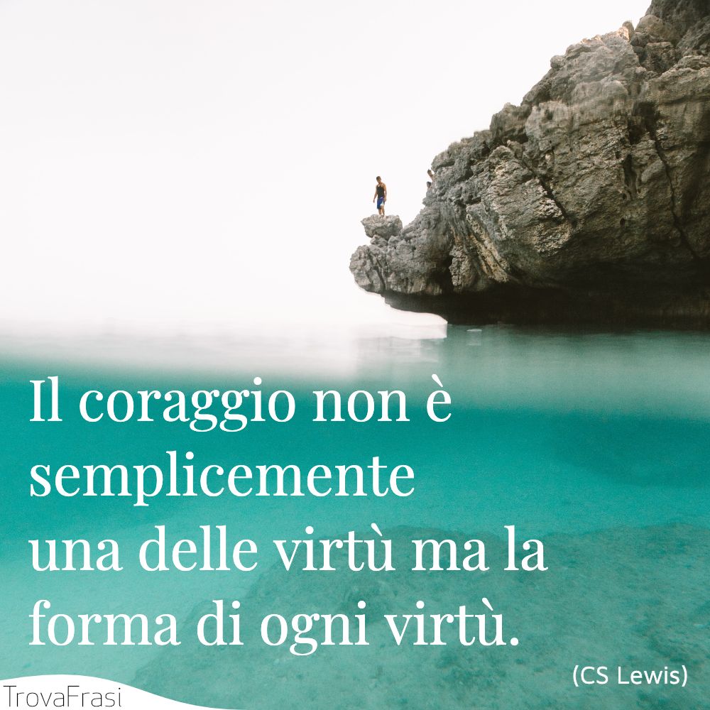 Frasi Sul Coraggio Quando La Paura Rimane Indietro Trovafrasi