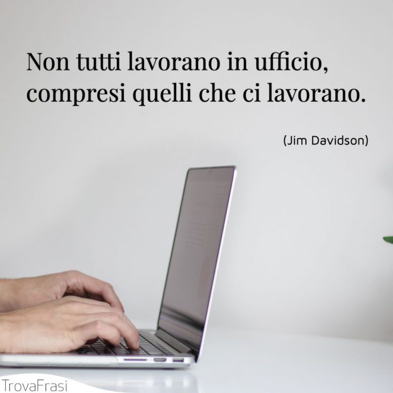 Frasi divertenti sul lavoro e il divertirsi lavorando - TrovaFrasi