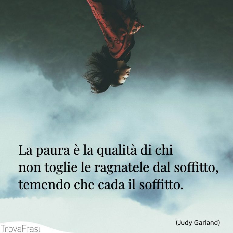 Le Frasi Sulle Paure E Su Cosa Significa Avere Coraggio Trovafrasi