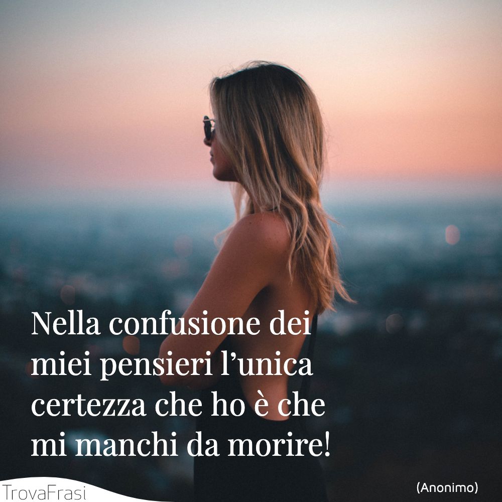 Le Frasi Sulla Confusione Che Regna Nella Mente E Non Solo Trovafrasi